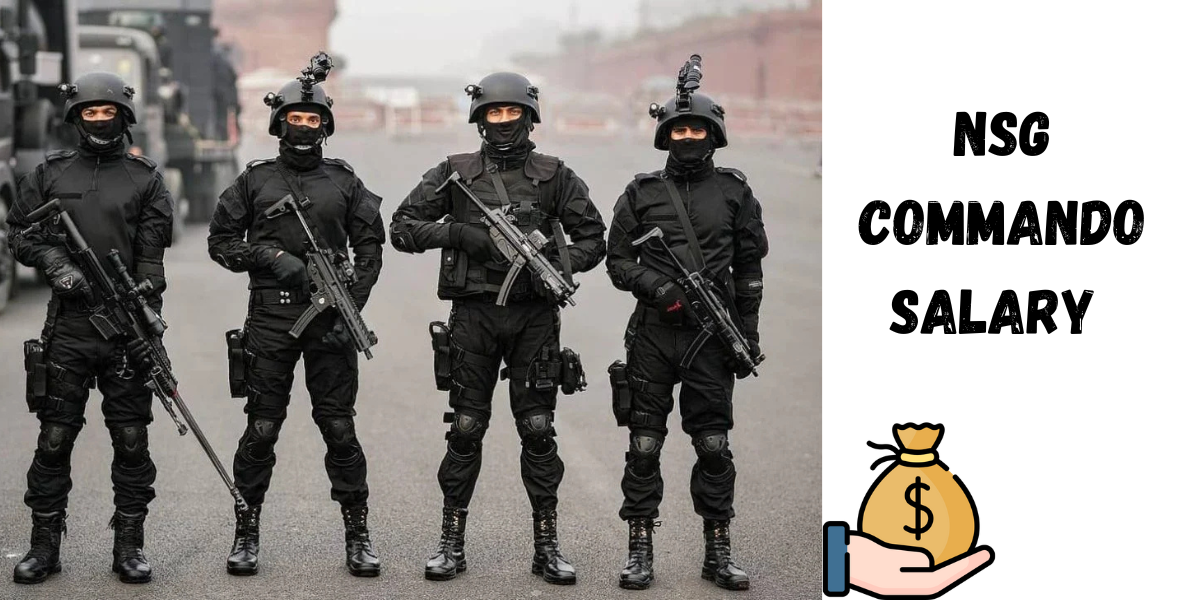 NSG Commando Salary 2025, Selection, Roles & Pay Scale