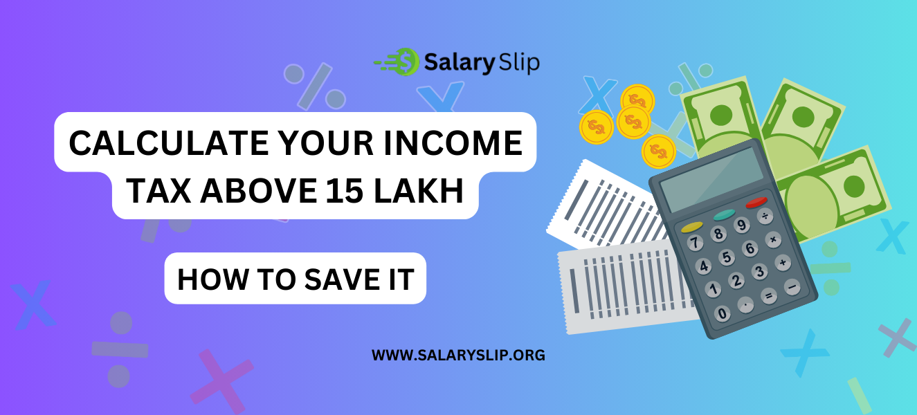 Calculate Income Tax Above 15 Lakh & How to Save it FY 2023-24