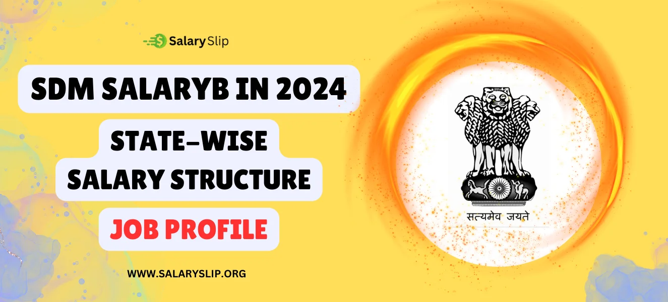 SDM Salary in India 2024: State-Wise Salary Structure