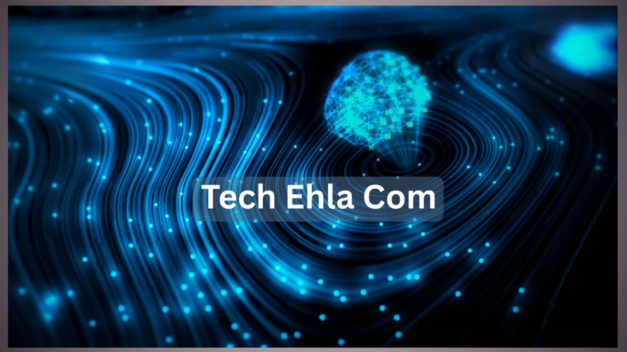 Tech Ehla Com: Your Smart Companion for Navigating the Digital Future 2026